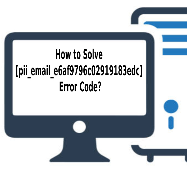 How To Fix pii email e6af9796c02919183edc Error Code How To Fix pii email e6af9796c02919183edc Error Code